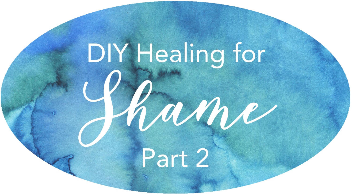 DIY Healing for Shame - 3 - Emotional and Spiritual Healing