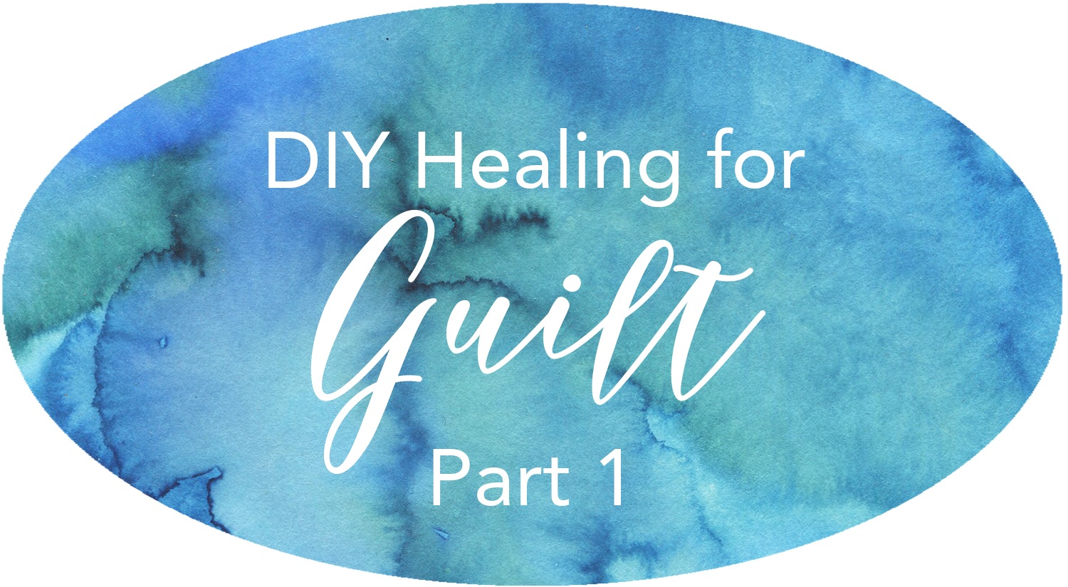 DIY Healing for Guilt 1 - Emotional and Spiritual Healing